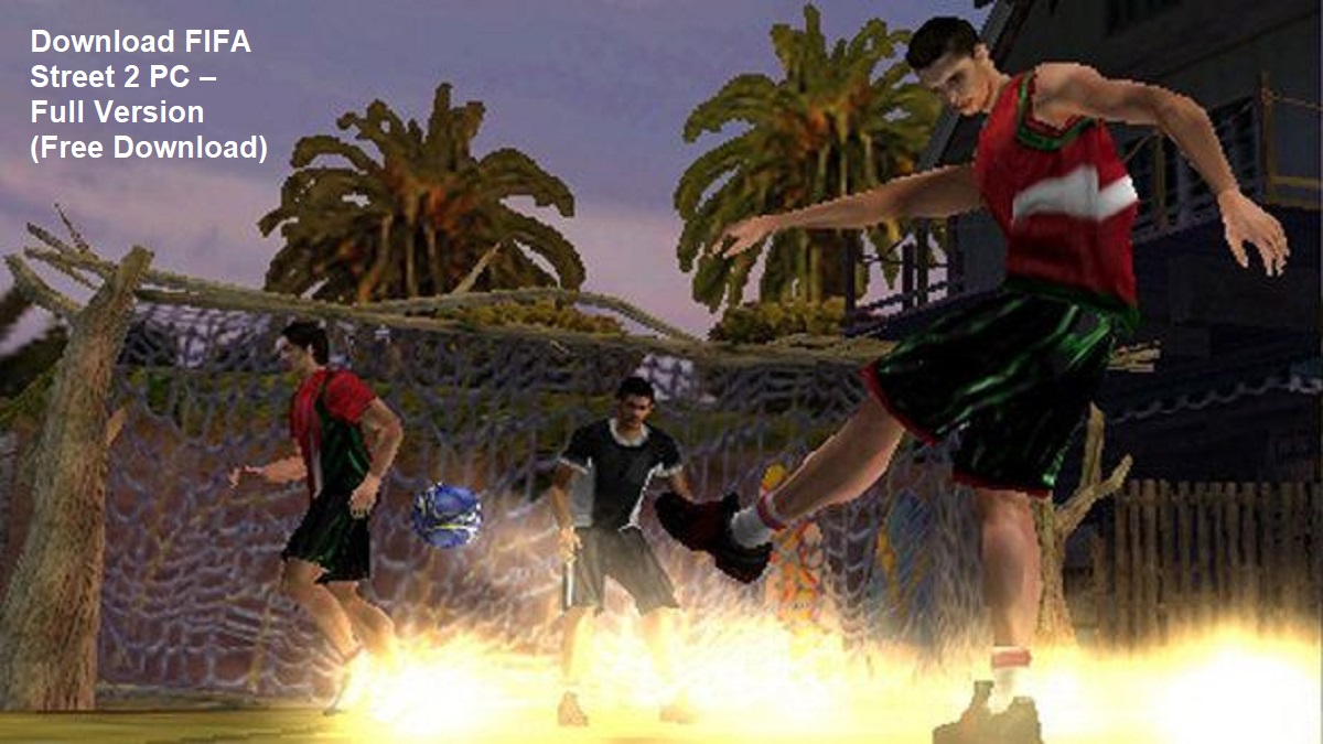Download FIFA Street 2 PC – Full Version (Free Download) - Download Free